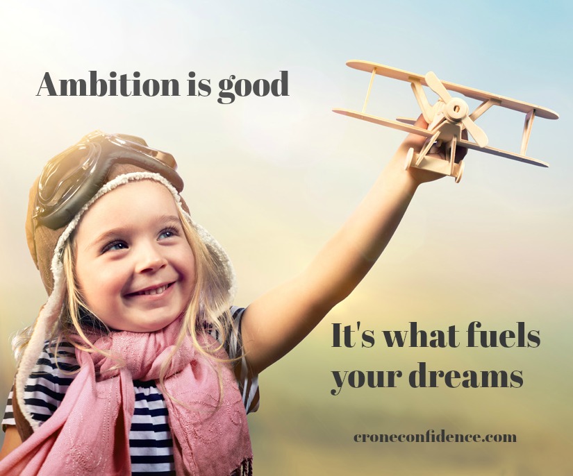Ambition Is Good – Crone Confidence